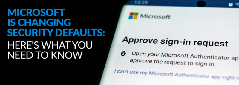 Microsoft is Changing Security Defaults: Here's What You Need to Know ...