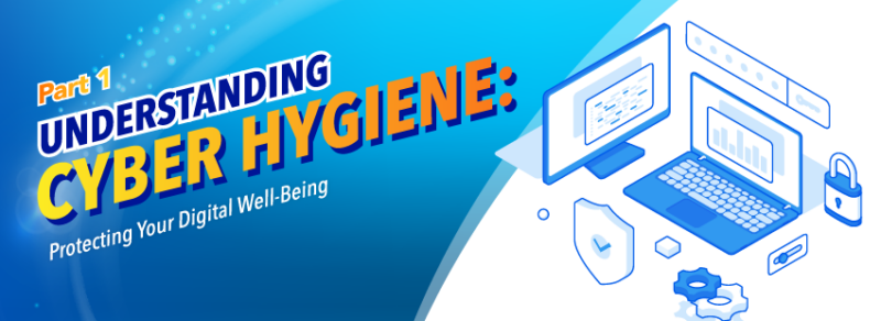 Understanding Cyber Hygiene: Protecting Digital Well-Being