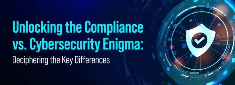 Unlocking the Compliance vs. Cybersecurity Enigma