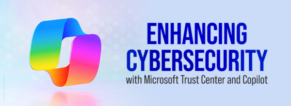 Enhancing Cybersecurity with Microsoft Trust Center and Copilot - Dart Tech